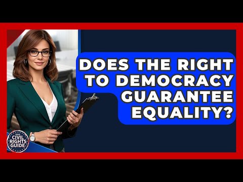 Does The Right To Democracy Guarantee Equality? - Your Civil Rights Guide