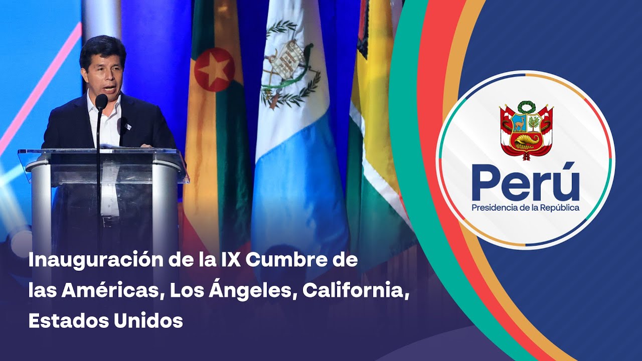 Presidente Pedro Castillo participa en la ceremonia de inauguración de la IX Cumbre de las Américas