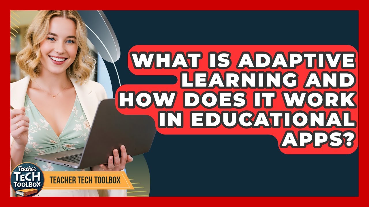 What Is Adaptive Learning And How Does It Work In Educational Apps? - Teacher Tech Toolbox
