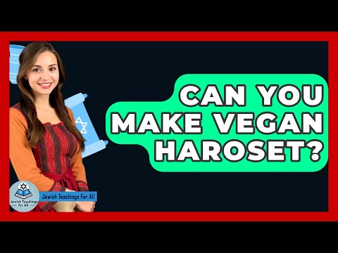 Can You Make Vegan Haroset? - Jewish Teachings For All