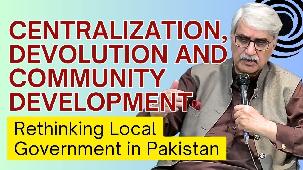 Centralization, Devolution and Community Development: Rethinking Local Government in Pakistan