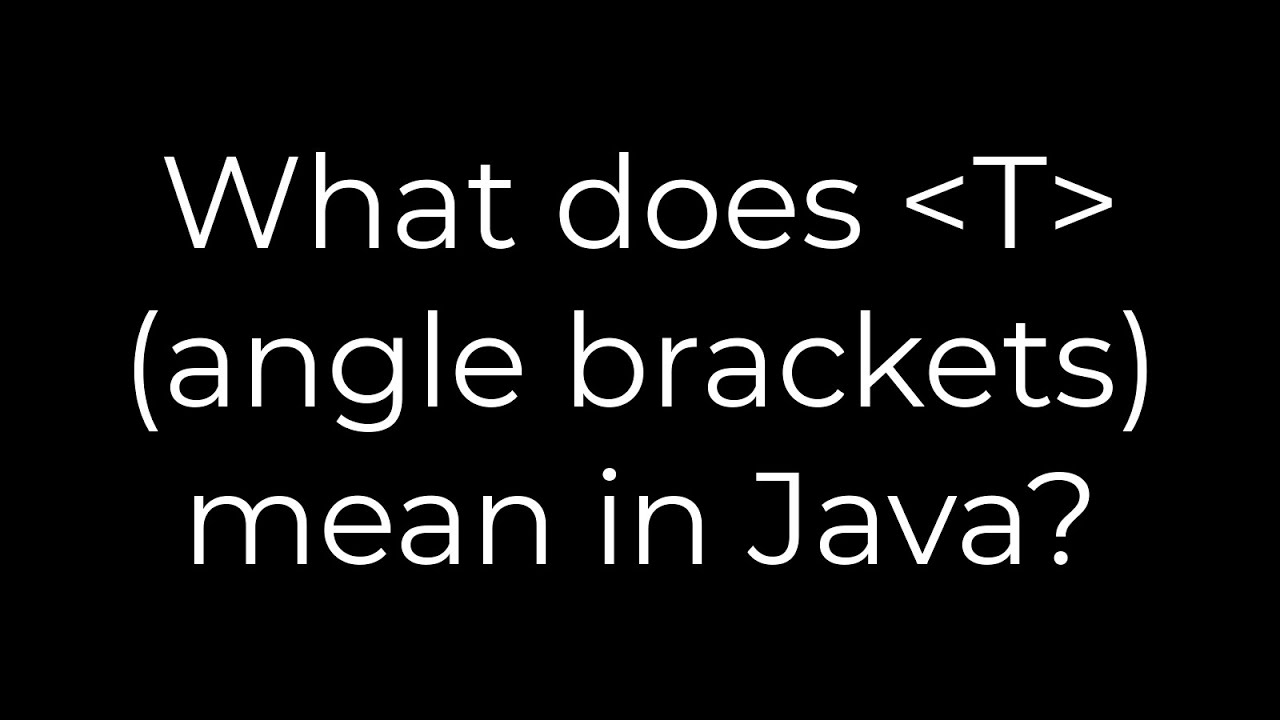 Java :What does T (angle brackets) mean in Java?(5solution)