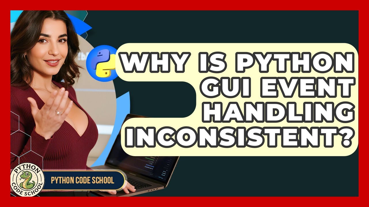 Why Is Python GUI Event Handling Inconsistent? - Python Code School