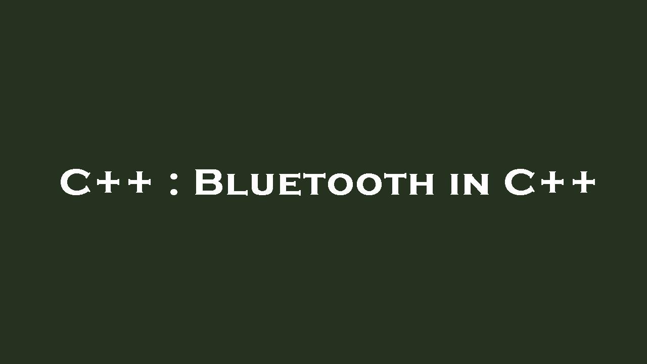 C++ : Bluetooth in C++