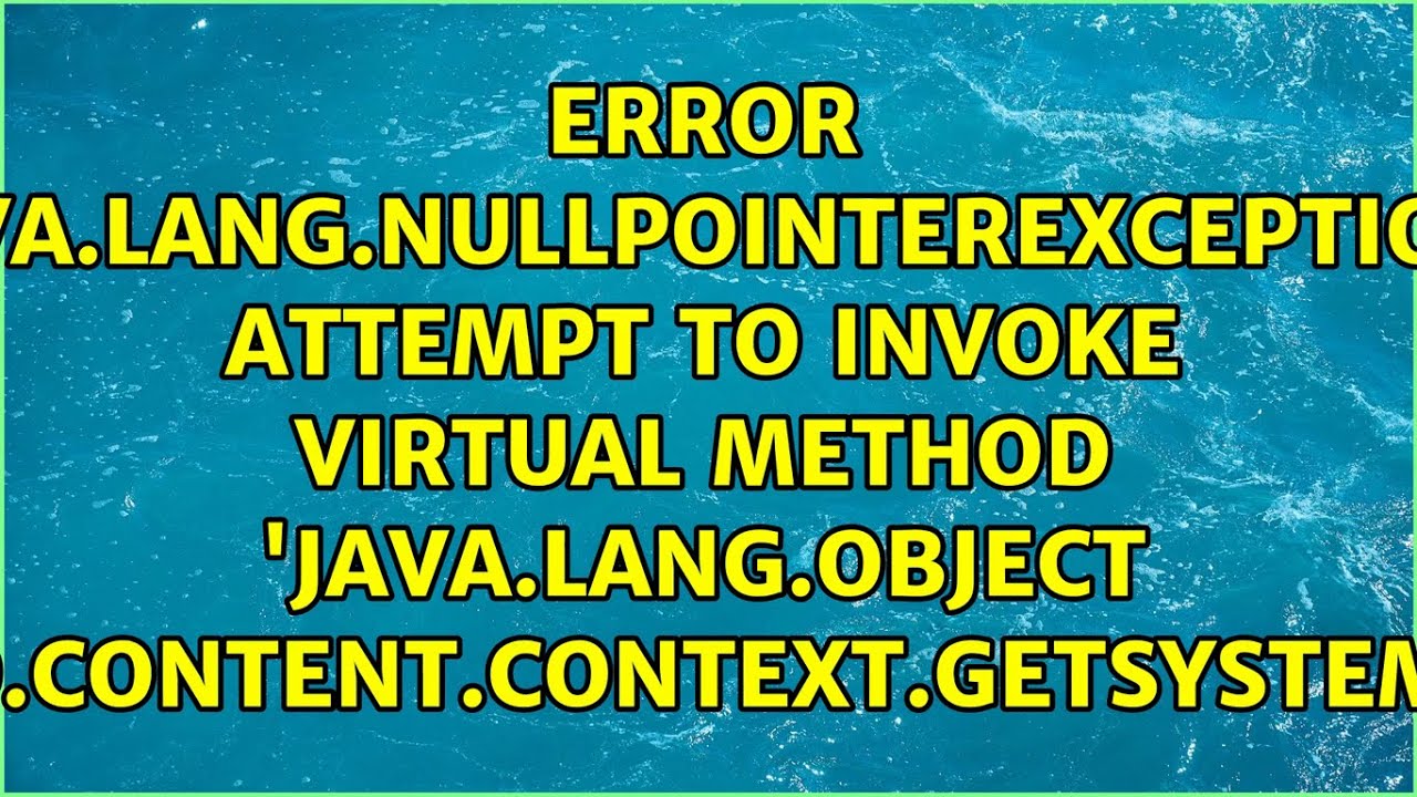 Attempt to invoke virtual method 'java.lang.Object android.content.Context.getSystemService