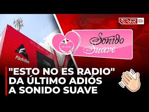 "ESTO NO ES RADIO" DA ÚLTIMO ADIÓS A EMISORA "SONIDO SUAVE"