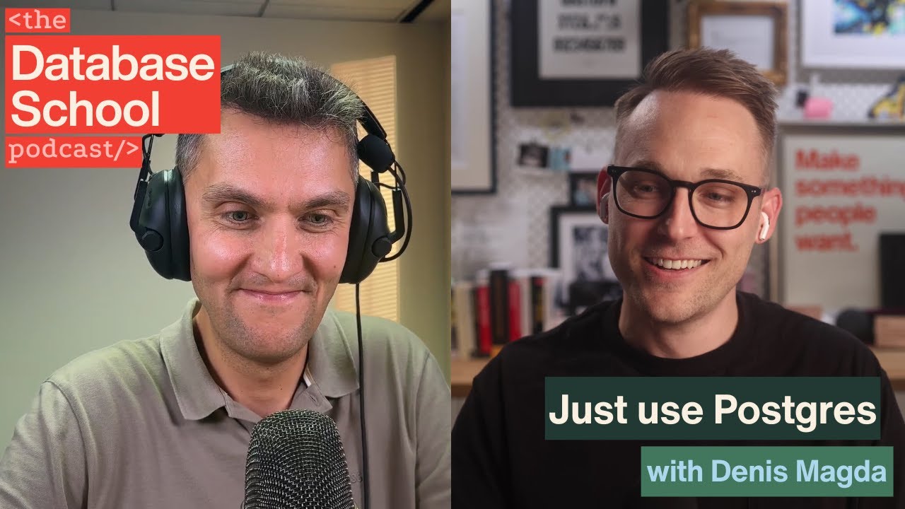 Just use Postgres with Denis Magda