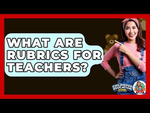 What Are Rubrics For Teachers? - Childhood Education Zone