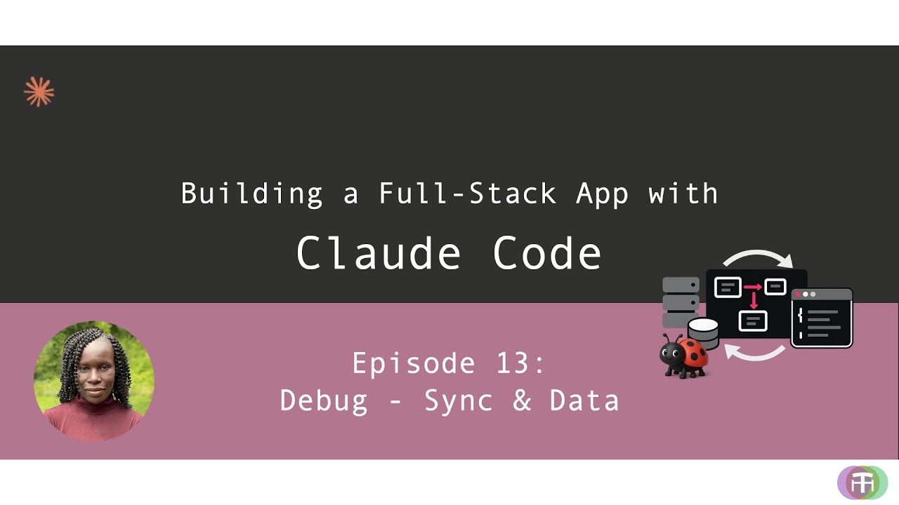 Ep 13: Building a Full-Stack App with Claude Code (Debug - Sync & Data)