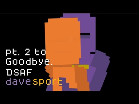 Pt. 2 to "Goodbye." DSAF NOT FNAF. I GOT INTO AN ARGUMENT CAUSE THEY THOUGHT THIS WAS FNAF. PLEASE.