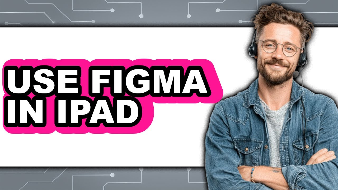 How to Use Figma in iPad - Easy Guide