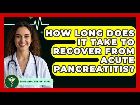 How Long Does It Take To Recover From Acute Pancreatitis? - Pain Medicine Network