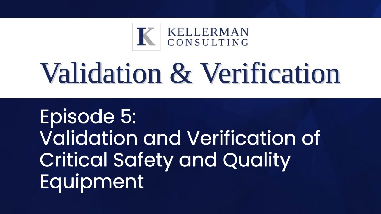 Ep.5: Validation and Verification of Critical Safety and Quality Equipment | Kellerman Consulting