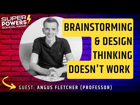 Creativity: Why Brainstorming And Design Thinking Does Not Work Angus Fletcher (Professor & Author)