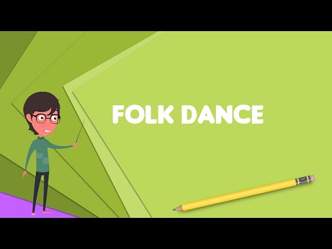 What is Folk dance? Explain Folk dance, Define Folk dance, Meaning of Folk dance