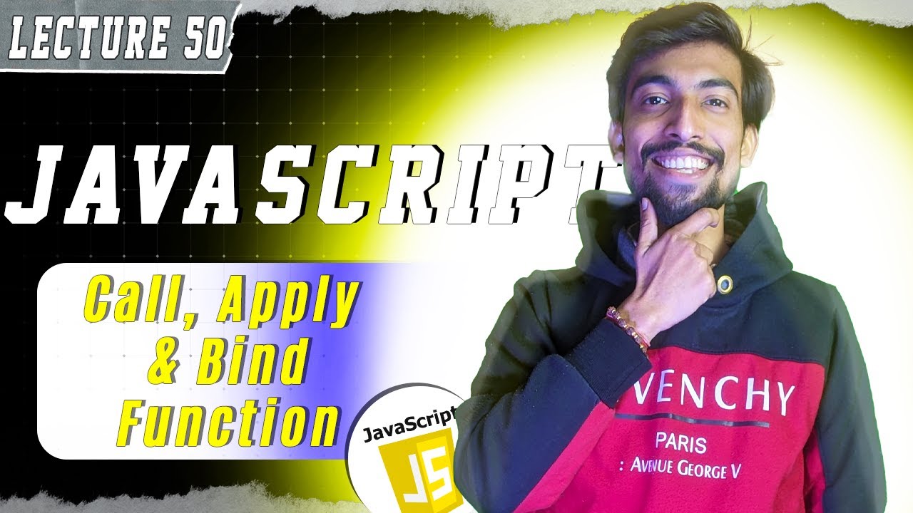 LEC 50 | Call, Apply and Bind Method in JavaScript | @thecodethread