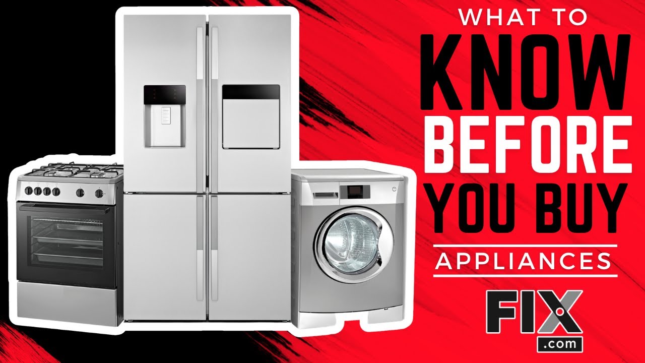 Things to Consider Before Buying a Major Appliance - Fix.com