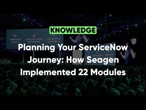 Planning Your ServiceNow Journey: How Seagen Implemented 22 Modules In 2 Years | Knowledge 2022