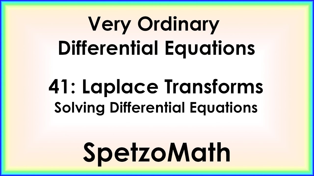 41 - Laplace Transforms and Solutions to Differential Equations