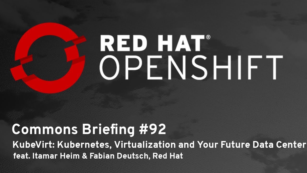 OpenShift Commons Briefing #92: KubeVirt - Kubernetes, Virtualization, and Your Future Data Center