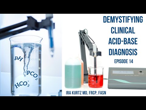 Demystifying Clinical Acid-Base Diagnosis, Episode 14 | Ira Kurtz MD, FRCP, FASN