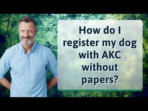 How do I register my dog with AKC without papers?