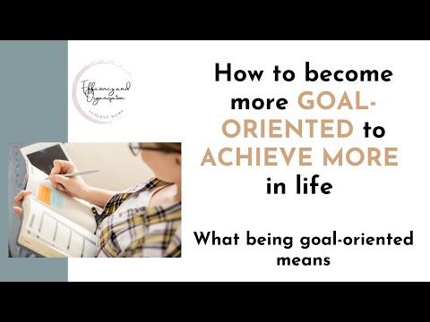 How to become more GOAL-ORIENTED to ACHIEVE MORE in life | What being goal-oriented means