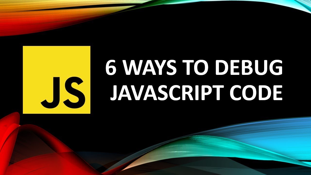 6 Ways to Debug the JavaScript Code