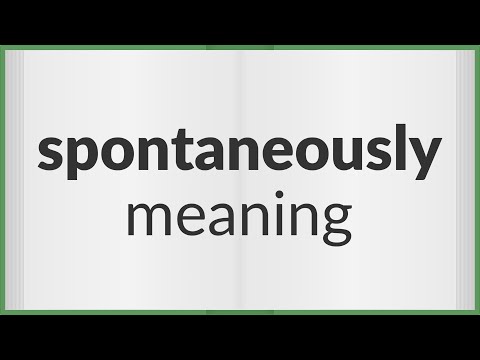 Spontaneously | meaning of Spontaneously