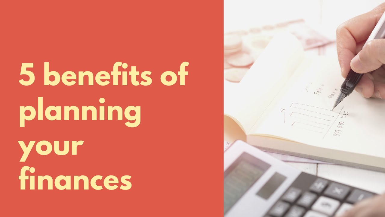 5 BENEFITS OF FINANCIAL PLANNING