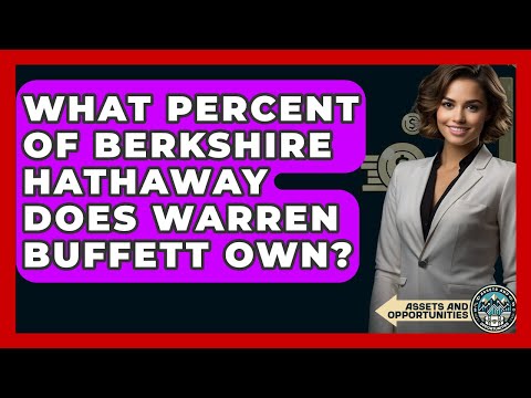 What Percent Of Berkshire Hathaway Does Warren Buffett Own? - AssetsandOpportunity.org