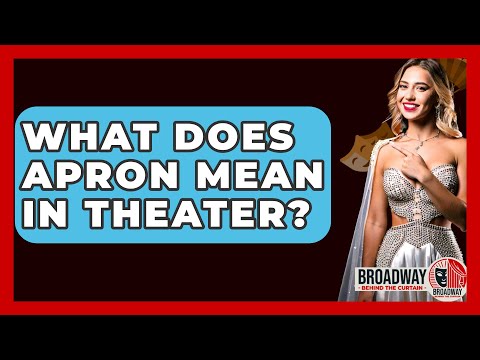 What Does Apron Mean In Theater? - Broadway Behind The Curtain