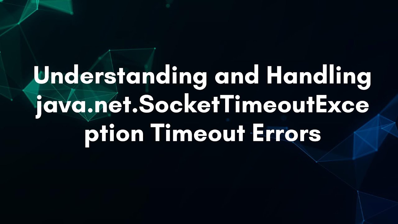 Understanding and Handling java.net.SocketTimeoutException Timeout Errors