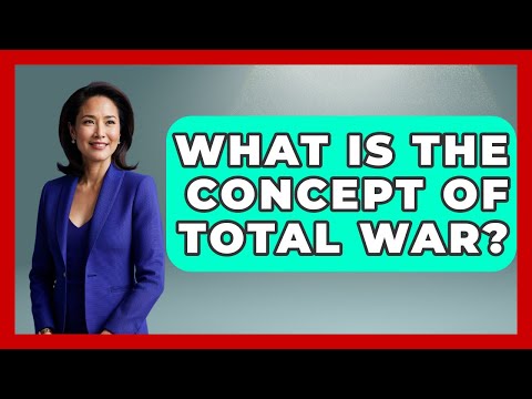 What Is The Concept Of Total War? - The Ethical Compass