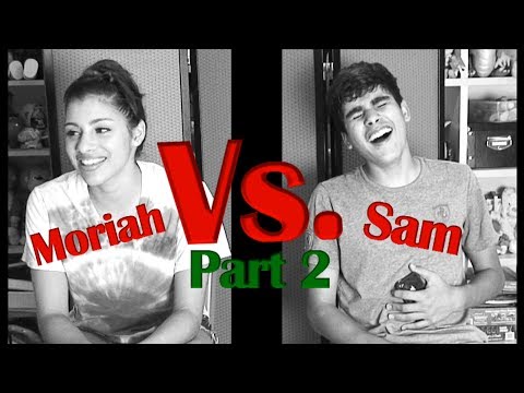 Moriah Vs. Sam (Part 2)