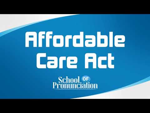 Learn How To Pronounce Affordable Care Act