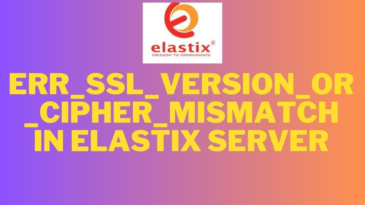 Fix ERR SSL Version Cipher Mismatch in Elastix server