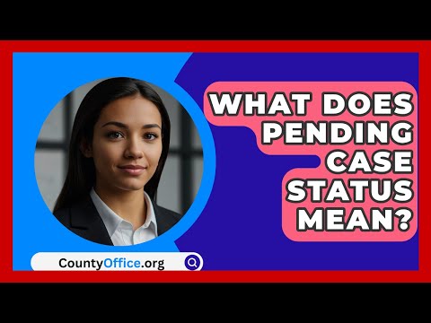 What Does Pending Case Status Mean? - CountyOffice.org