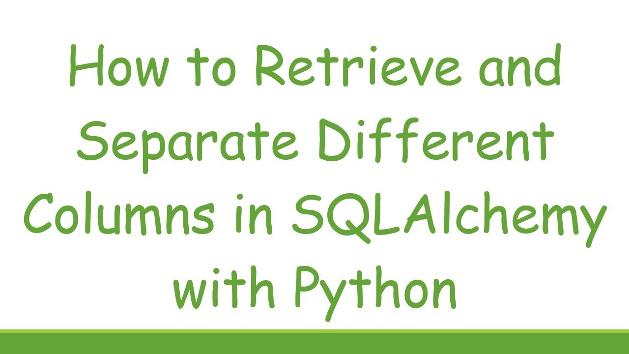How to Retrieve and Separate Different Columns in SQLAlchemy with Python