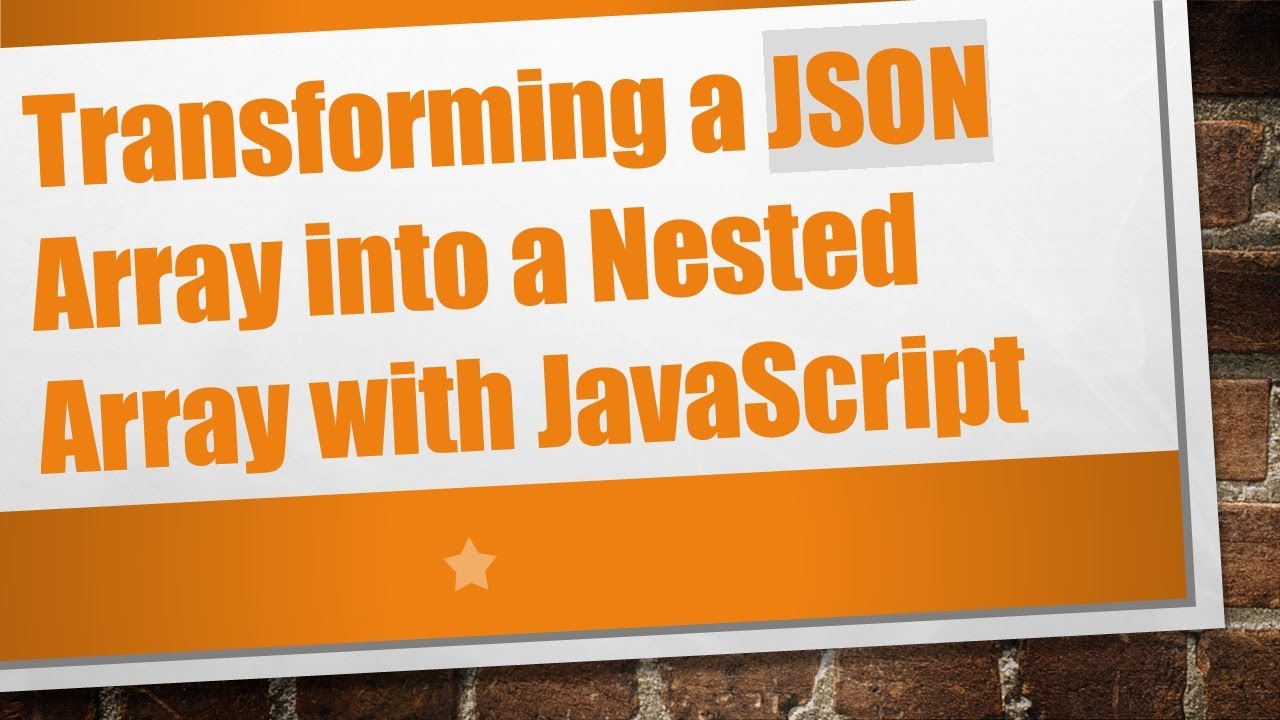 Transforming a JSON Array into a Nested Array with JavaScript