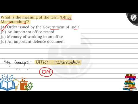 What is the meaning of the term 'Office Memorandum'? (a) Order issued by the Government of India ...