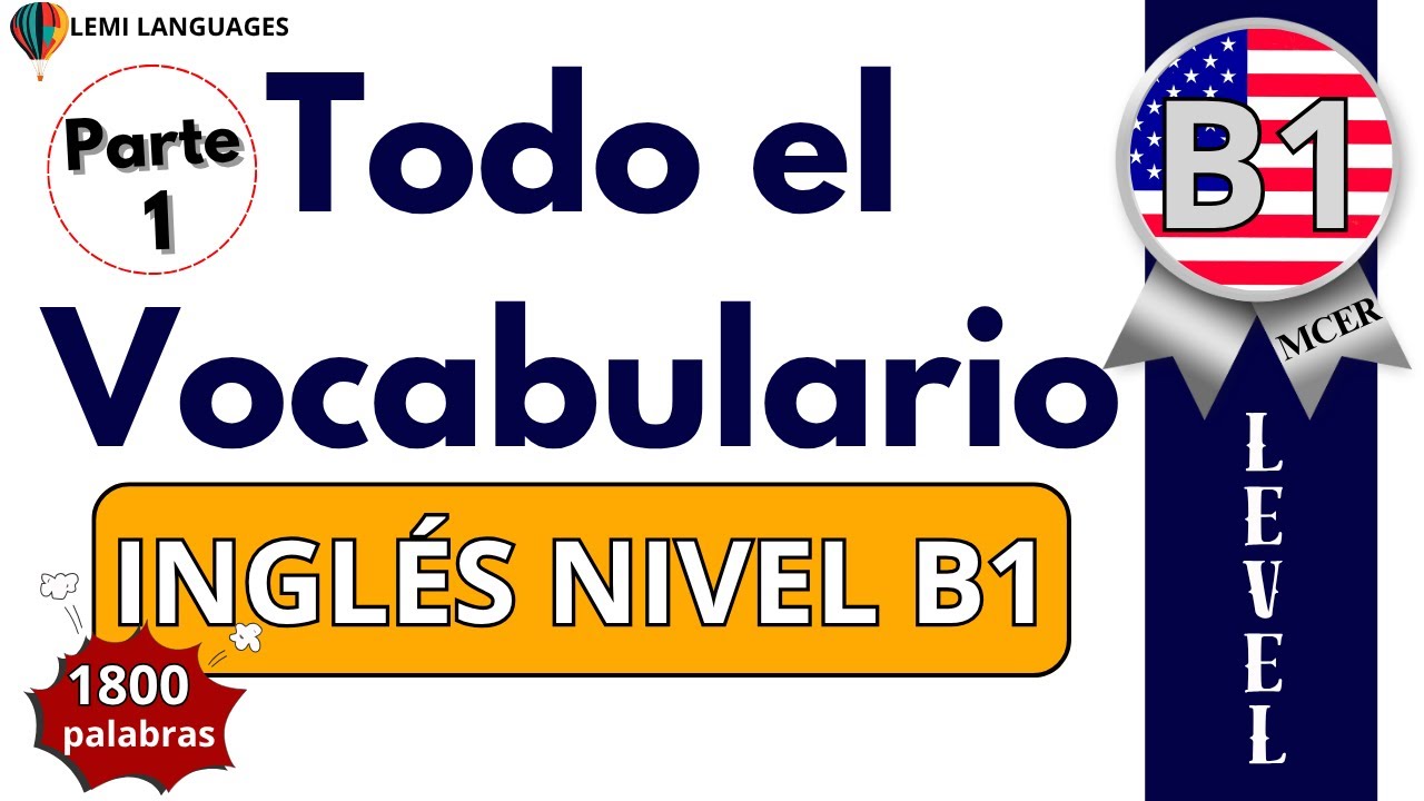 (Part 1) Todo el Vocabulario Inglés B1 - English Vocabulary Level B1 (MCER) Part 1 of 3