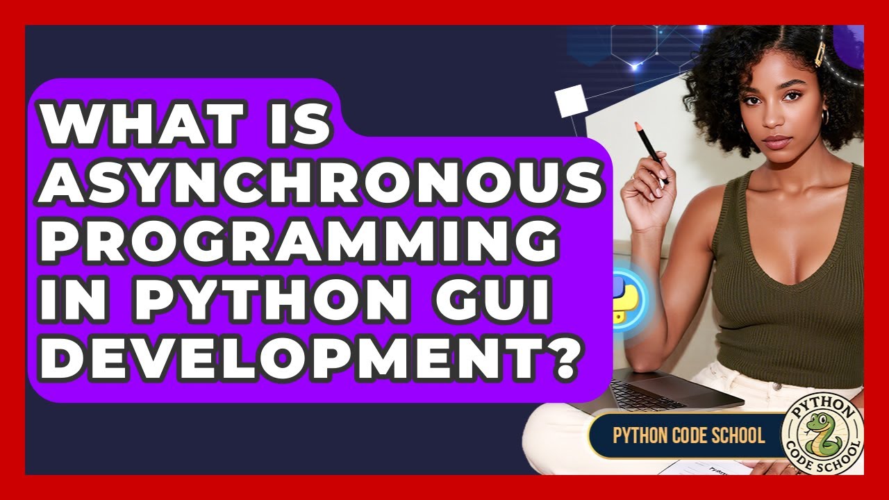 What Is Asynchronous Programming In Python GUI Development? - Python Code School