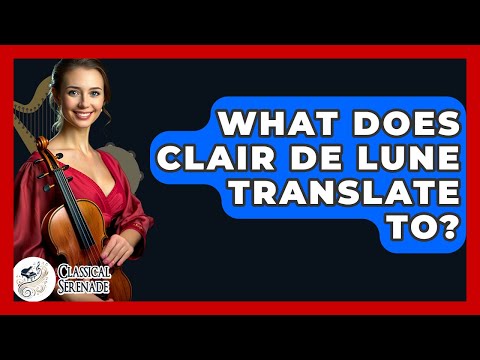 What Does Clair De Lune Translate To? - Classical Serenade