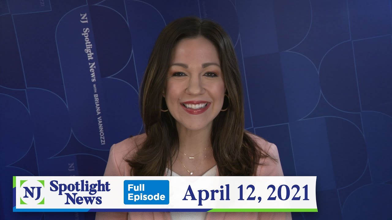 NJ Spotlight News: April 12, 2021