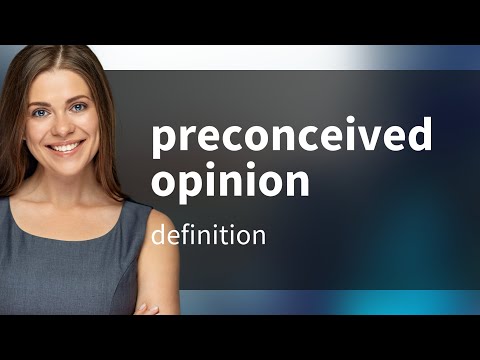 Preconceived opinion | what is PRECONCEIVED OPINION definition