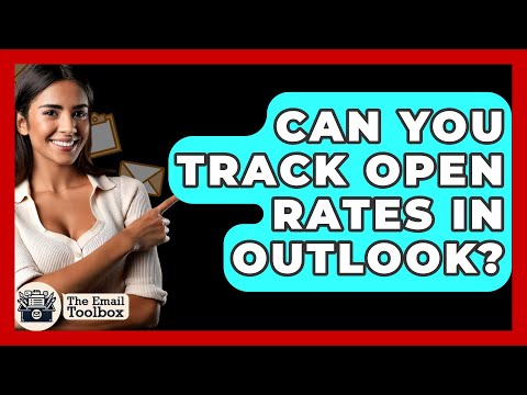 Can You Track Open Rates In Outlook? - TheEmailToolbox.com