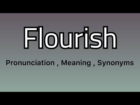 Flourish meaning - Flourish pronunciation - Flourish example - Flourish synonyms