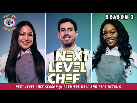 Next Level Chef Season 3: Premiere Date And Plot Details - Premiere Next