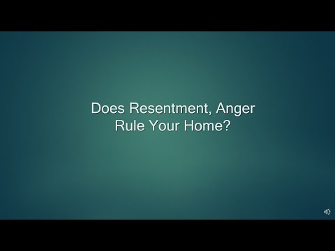 Does Resentment, Anger Rule Your Home?